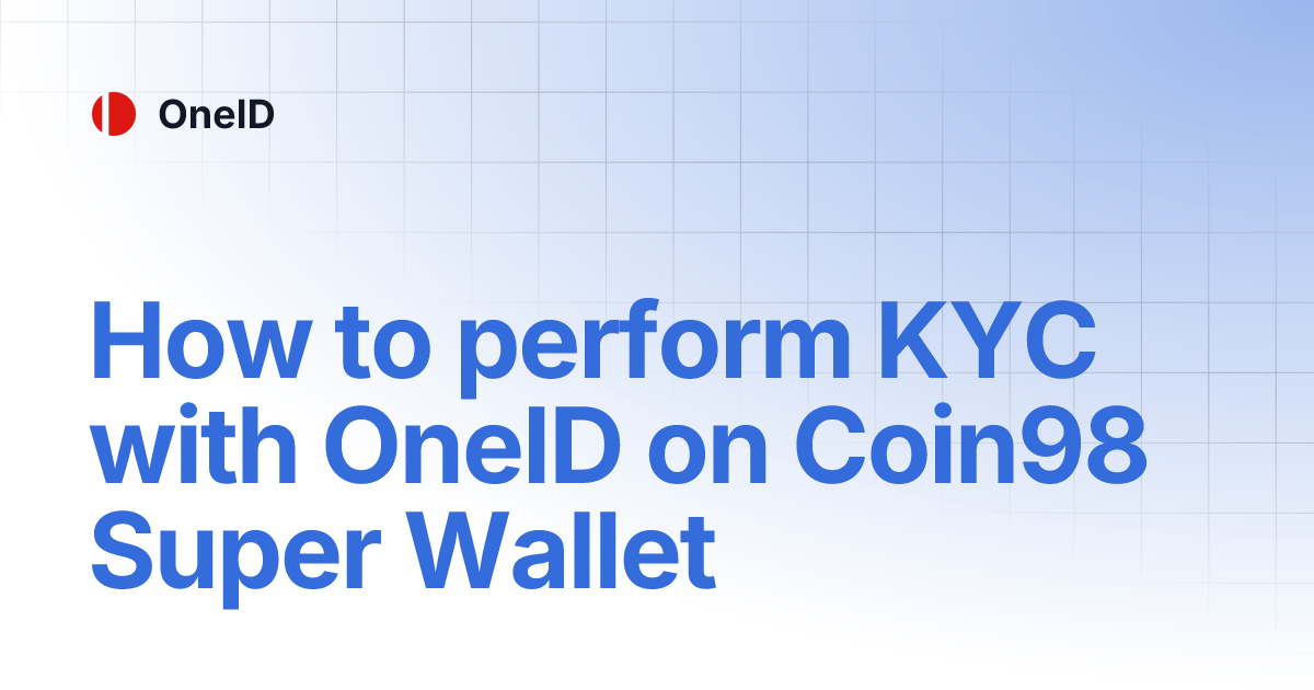 How to perform KYC with OneID on Coin98 Super Wallet | OneID